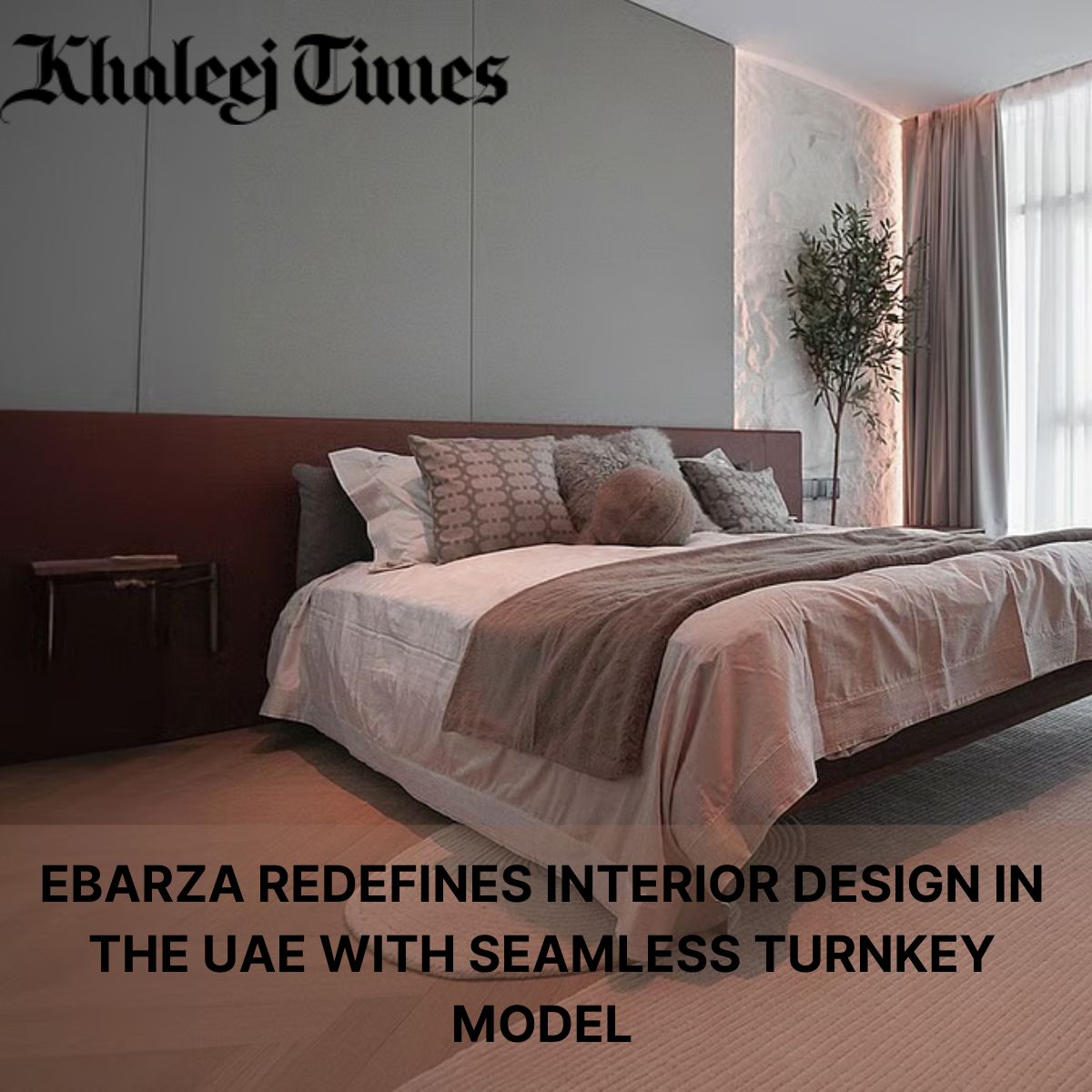 KHALEEJ TIMES : Ebarza redefines interior design in the UAE with seamless turnkey model | ebarza ...